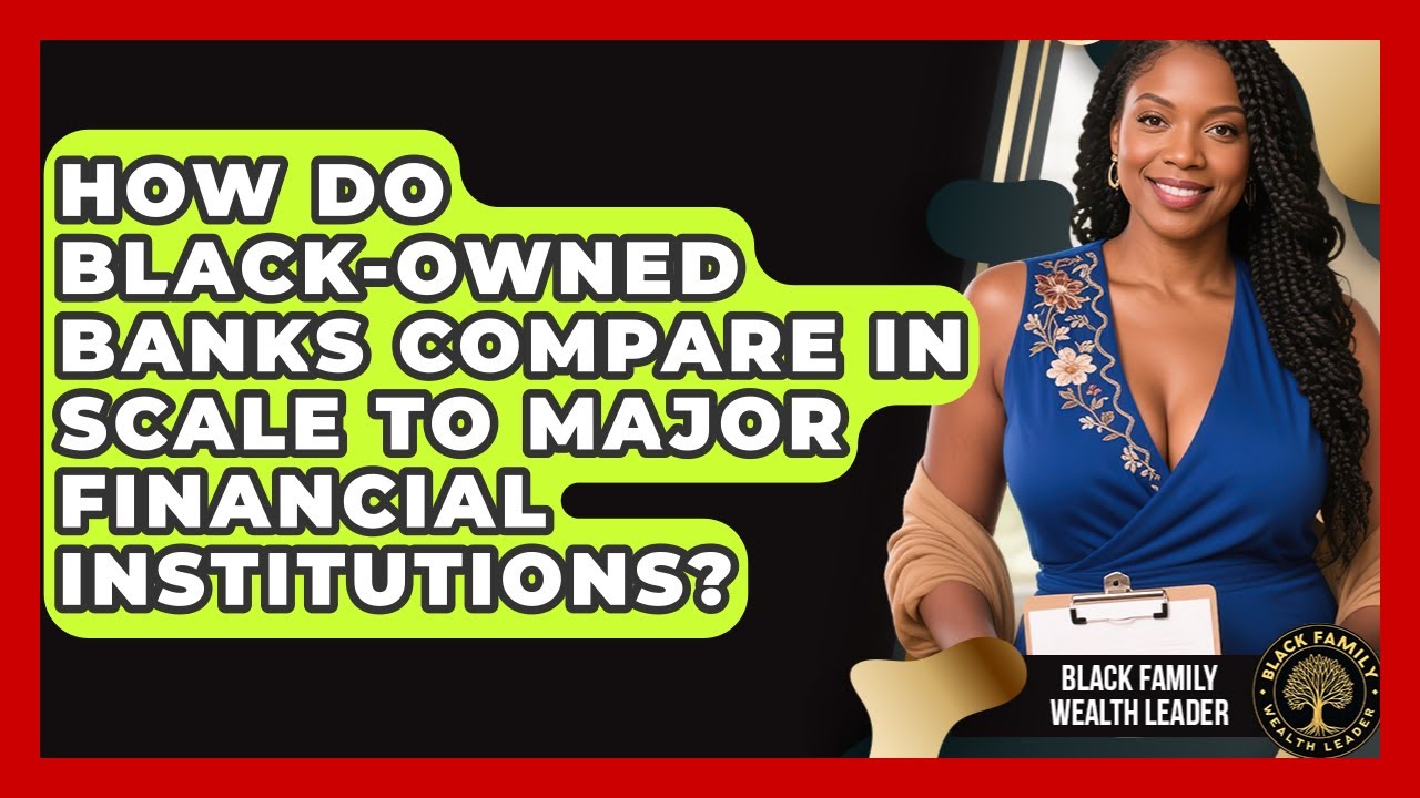 How Do Black-owned Banks Compare In Scale To Major Financial ...