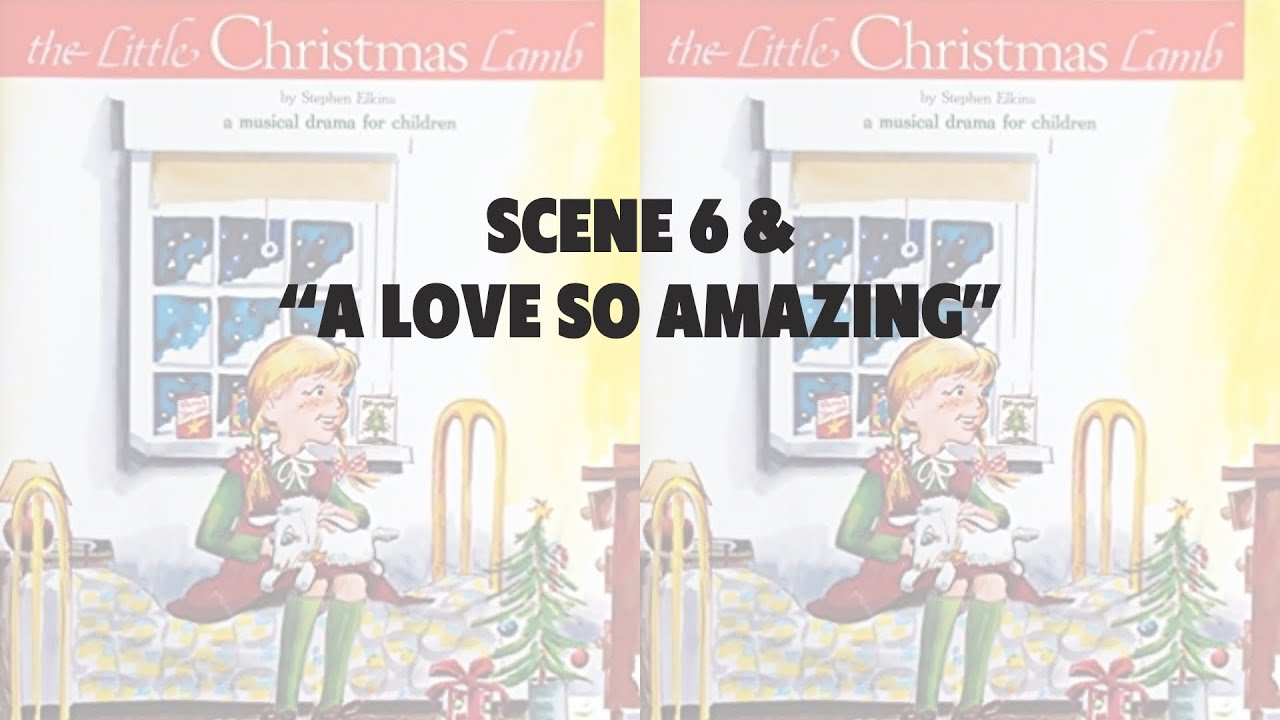 Scene 6 & "A Love So Amazing" - YouTube
