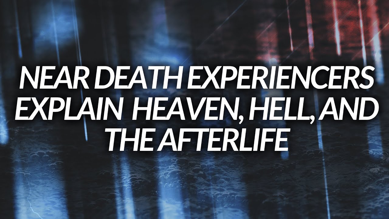 Explaining Heaven, Hell, and the Afterlife Through NDE's! - YouTube