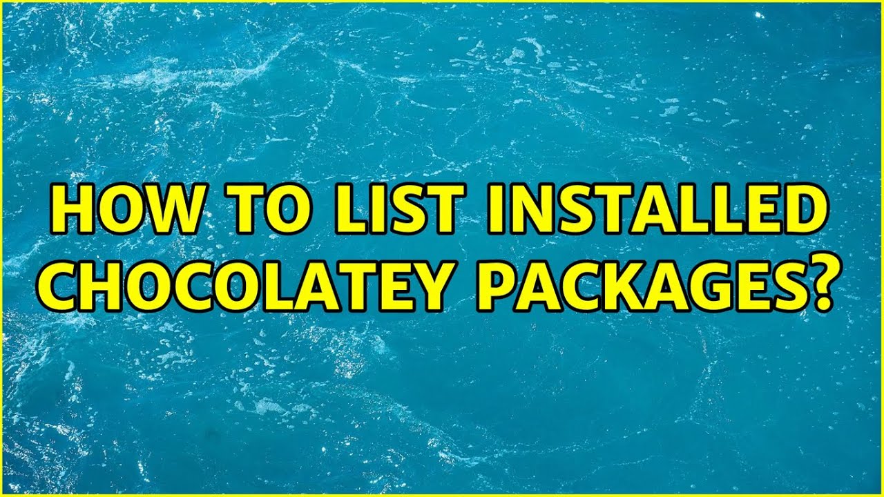 How to list installed Chocolatey packages? (2 Solutions!!) - YouTube