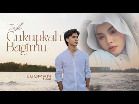 Luqman Faiz - Tak Cukupkah Bagimu (Official Music Video)