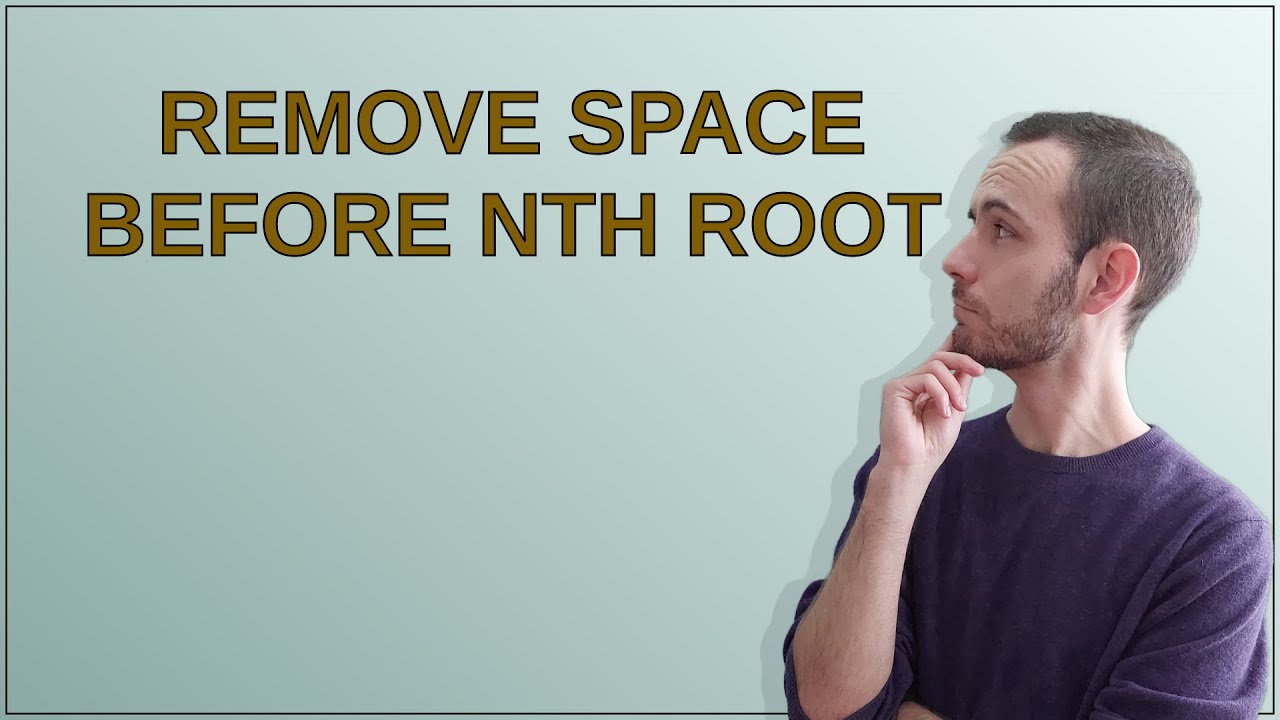 Tex: Remove space before nth root - YouTube