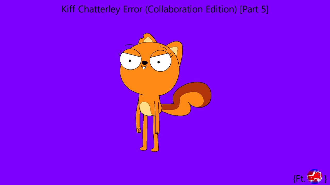 Kiff Chatterley Error (Collaboration Edition) [Part 5] {Ft ...
