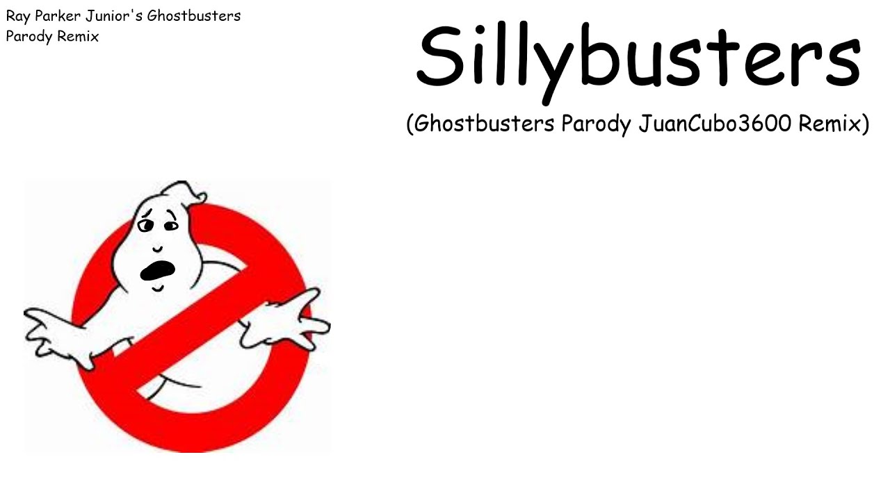 JuanCubo3600 - Sillybusters (Ray Parker Junior's Ghostbusters Parody ...