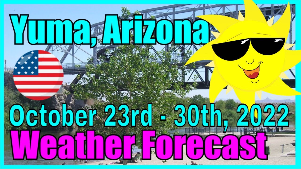 Yuma Arizona Weather Forecast October 23rd - October 30th, 2022 - YouTube