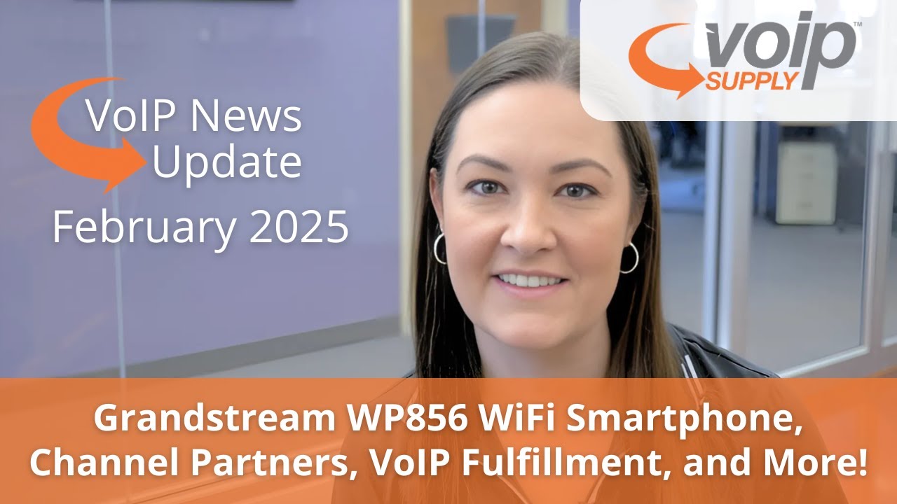 VoIP News Update February 2025 - Grandstream WP856, Channel Partners ...