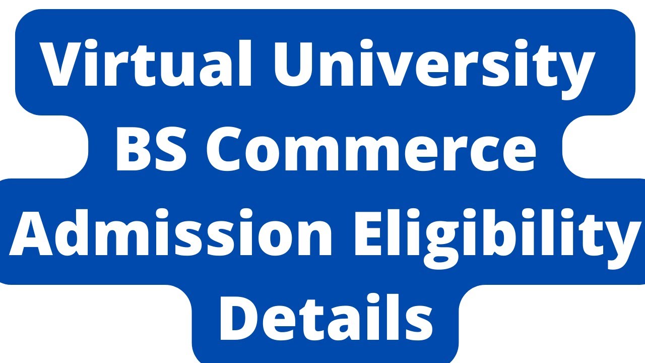Virtual University BS Commerce Admission Eligibility Criteria-Virtual ...