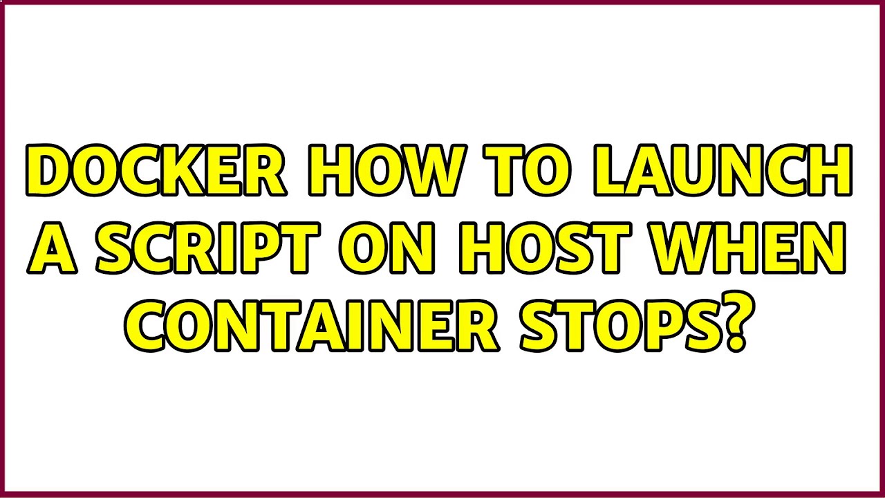 Docker : how to launch a script on host when container stops? (2 ...
