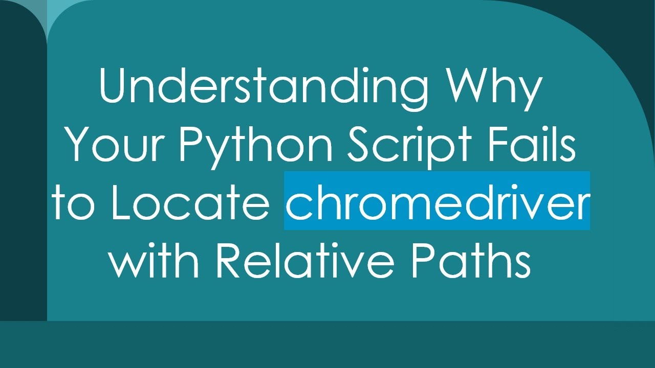 Understanding Why Your Python Script Fails to Locate chromedriver with ... Understanding Why Your Python Script Fails to Locate chromedriver with ...