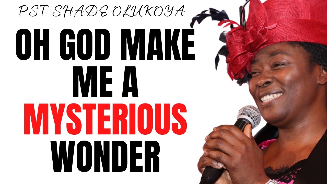 August 2022 | OH GOD MAKE ME A MYSTERIOUS WONDER | Pastor Shade Olukoya ...