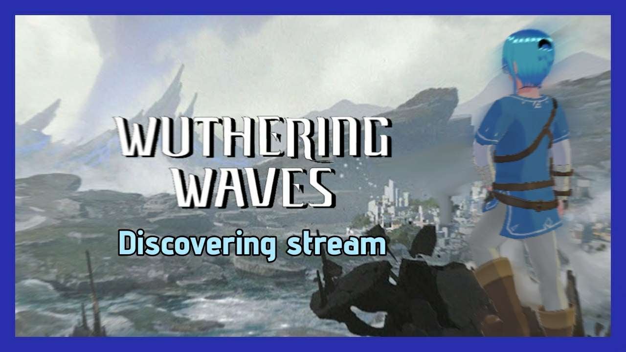 【VTUBER ENG/FR!】Wuthering Waves discovering!! [Wuthering Waves] - YouTube