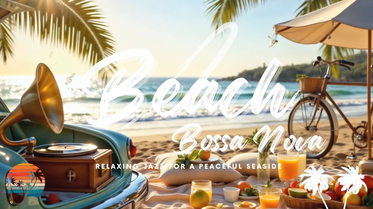 Chill Beach Vibes & Bossa Nova Relaxing Jazz Escape with Soothing Waves ...