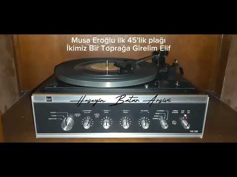 Musa Eroğlu İkimiz Toprağa Girelim Elif / İlk 45'lik plağı