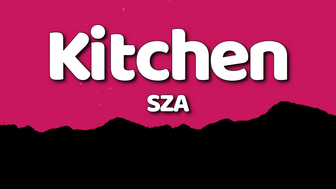 SZA - Kitchen (Lyrics) - YouTube