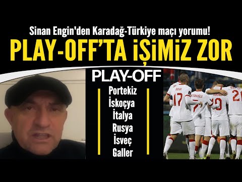 Sinan Engin'den Karadağ-Türkiye maçı yorumu! Play-Off'ta işimiz çok zor