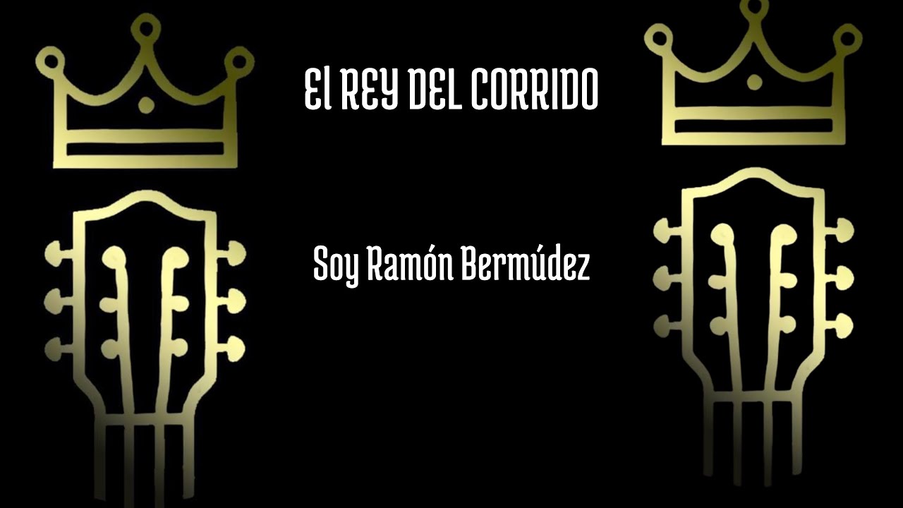 Soy Ramón Bermúdez - El Rey del Corrido - YouTube