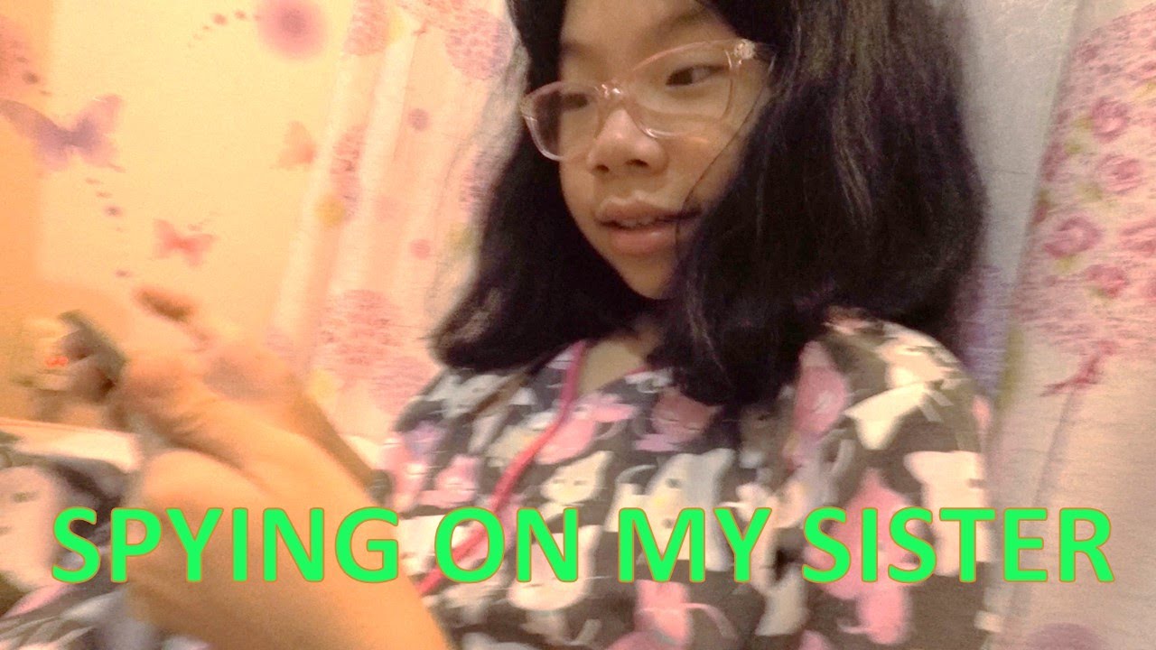 Spying On My Sister Youtube