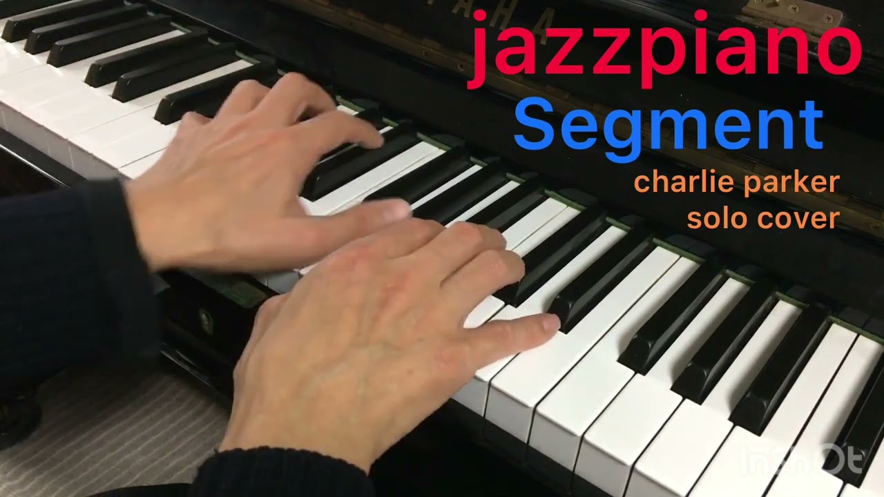 segment / charlie parker/jazzpiano /ジャズピアノ / - YouTube