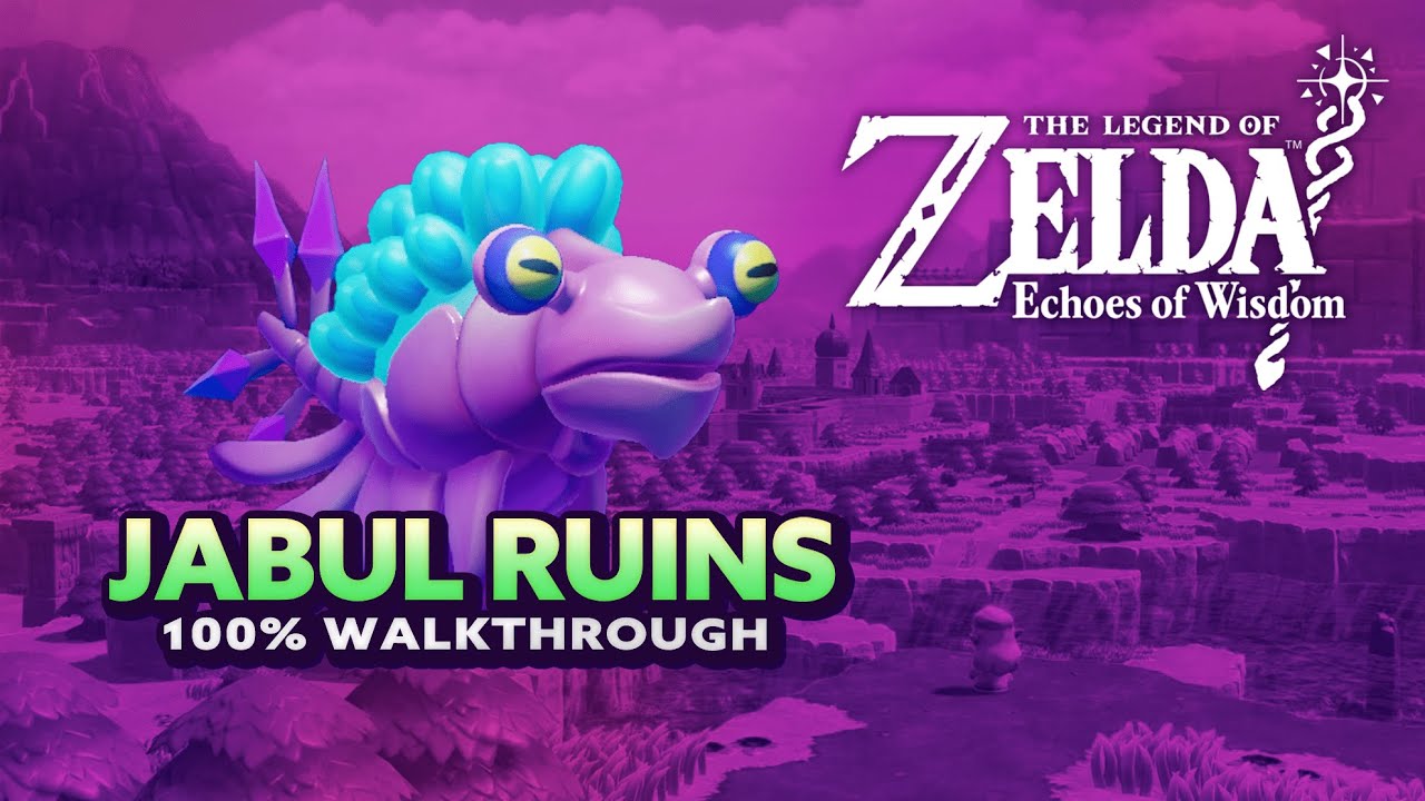 Zelda: Echoes of Wisdom - Jabul Ruins 100% Walkthrough - YouTube