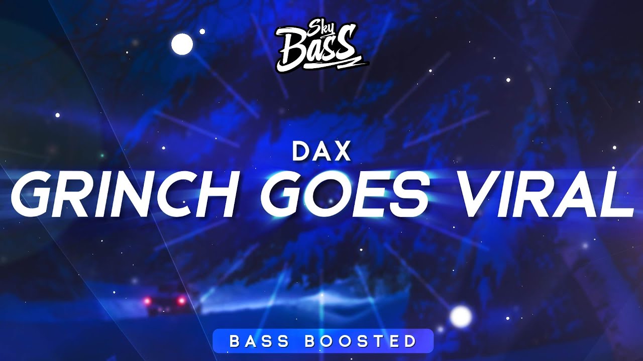 Dax ‒ GRINCH GOES VIRAL 🔊 [Bass Boosted] - YouTube