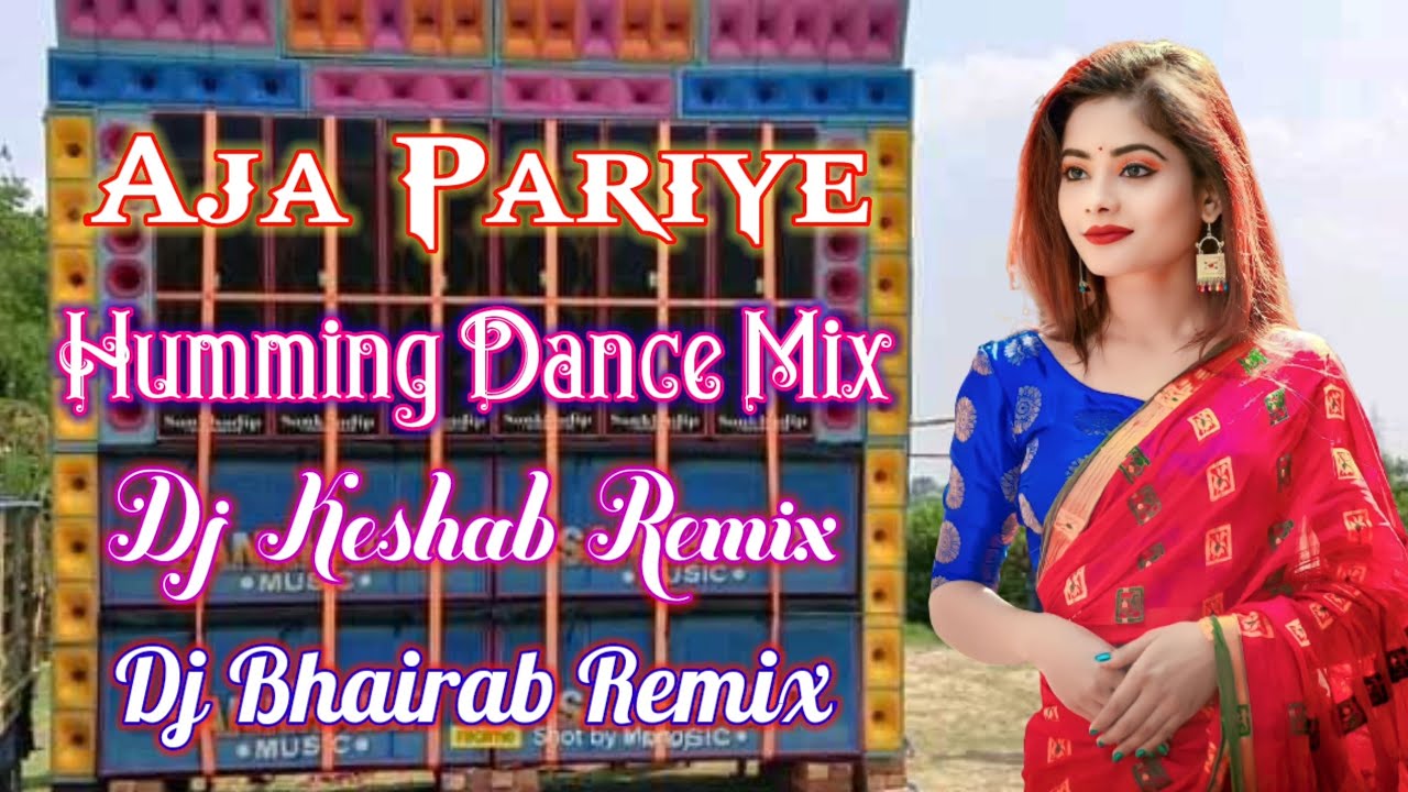 Aja Pariye Aja Pariye New Style Humming Dance Mix 2023 - Dj Keshab ...