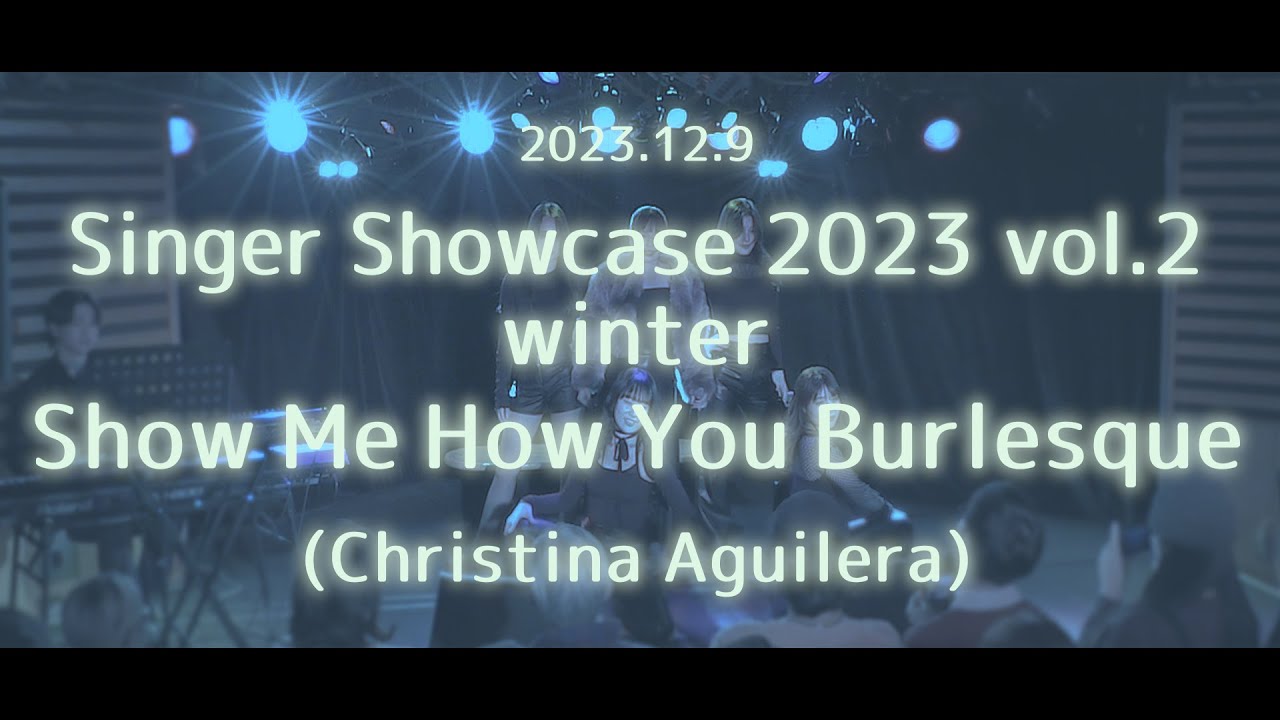 Singer Showcase 2023 vol.2 winter / Show Me How You Burlesque ...