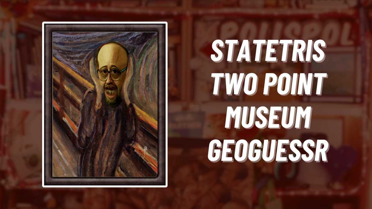 Statetris, Two Point Museum y Geoguessr - YouTube