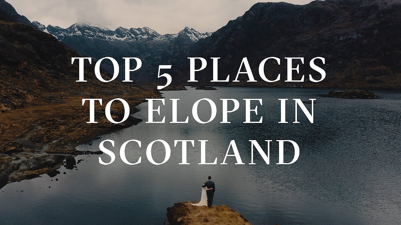 Top 5 locations to Elope in Scotland - YouTube