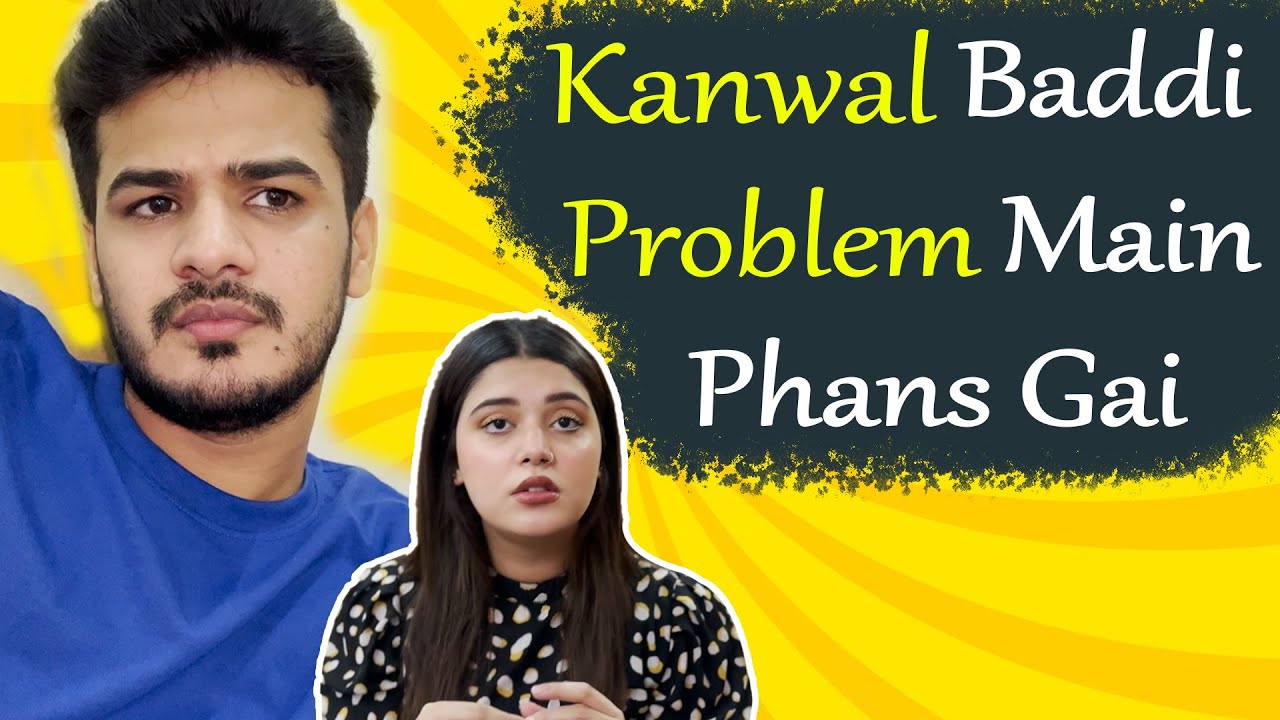 Kanwal Baddi Problem Main phans Gai - YouTube