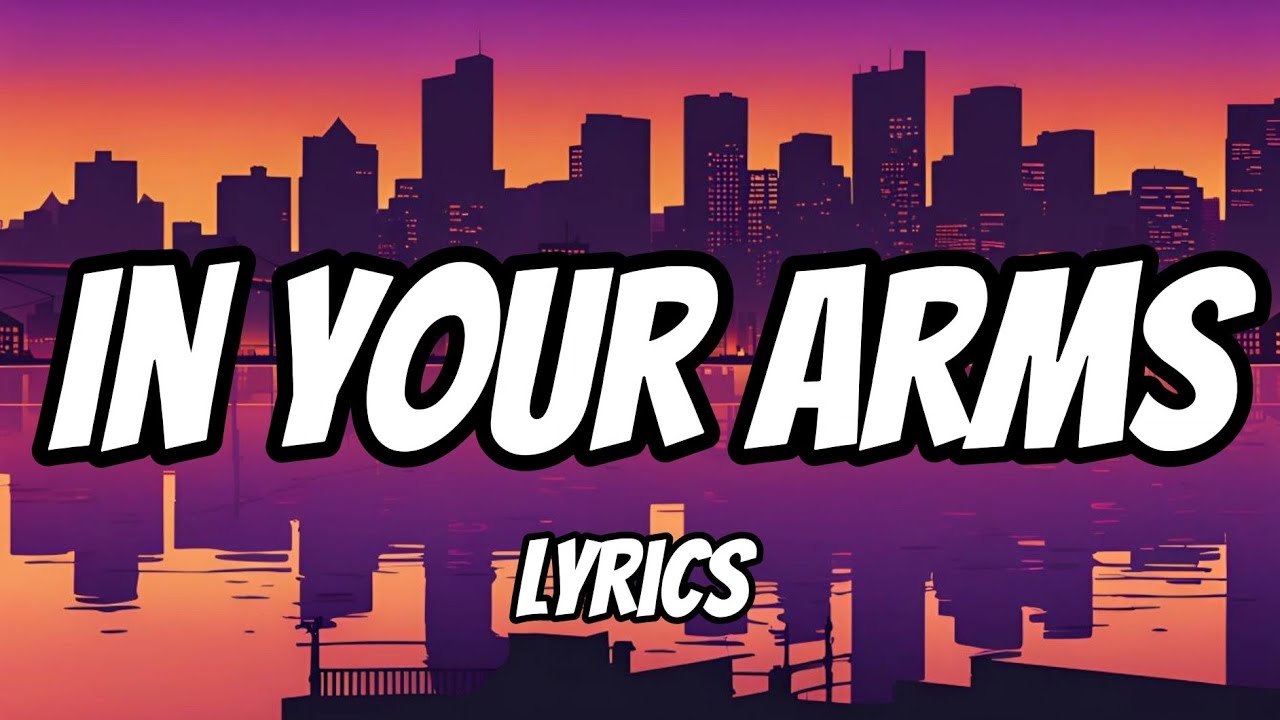 In Your Arms (Lyrics) - YouTube