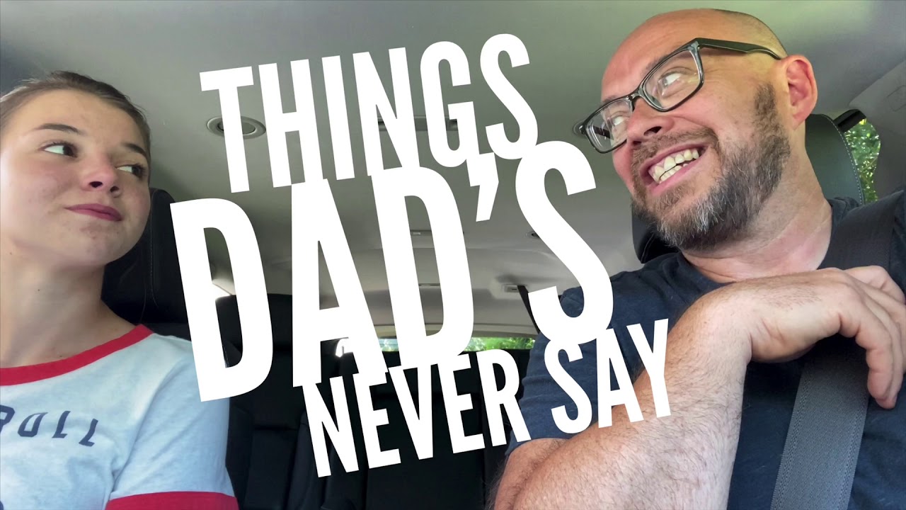Things Dad’s Never Say! - YouTube