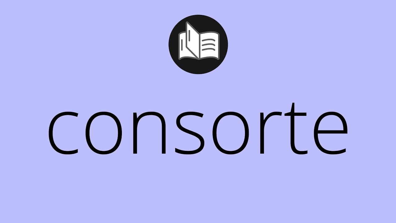 Que significa CONSORTE • consorte SIGNIFICADO • consorte DEFINICIÓN ...