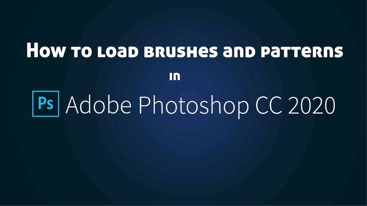 How To Load Brushes And Patterns In Adobe Photoshop CC 2020 YouTube How To Load Brushes And Patterns In Adobe Photoshop CC 2020 YouTube