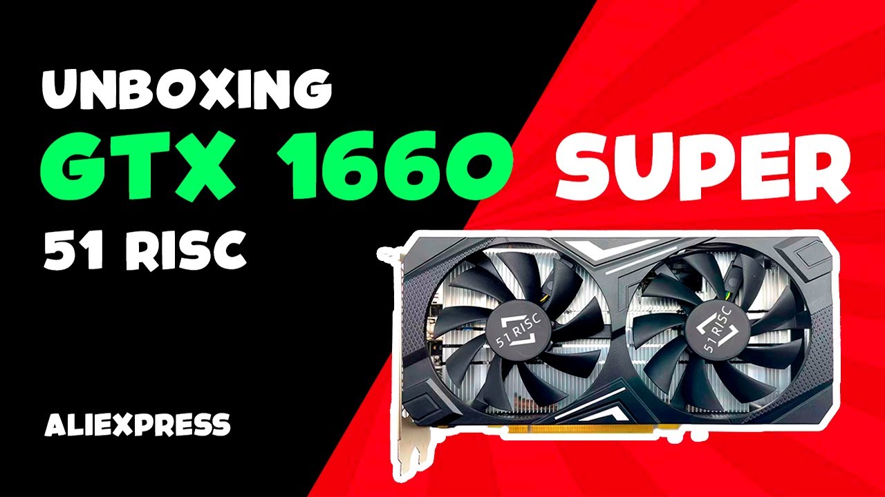 A GTX 1660 SUPER DA 51 RISC (ALIEXPRESS) - UNBOXING + TESTE - YouTube
