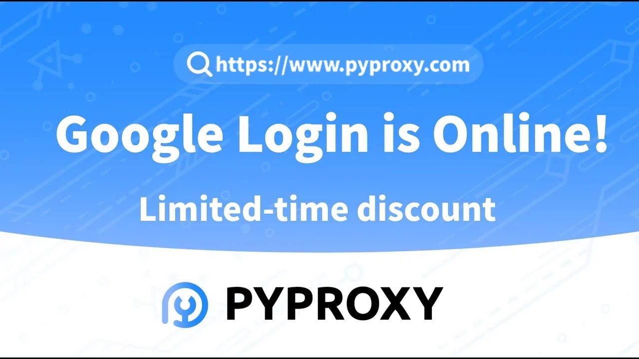 PYPROXY|Google Login is Online!Timited-time discount is available ...