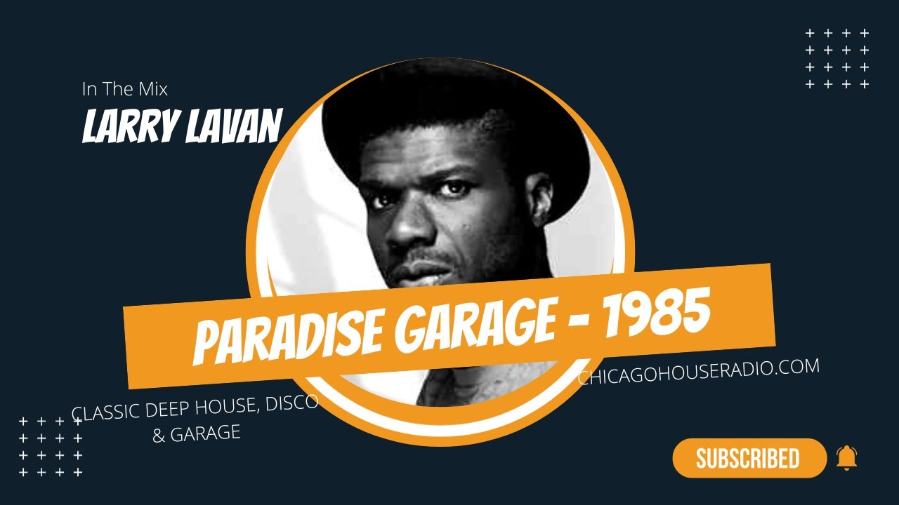 Larry Lavan - Paradise Garage 1985 (Classic House, Disco & Garage Mix ...