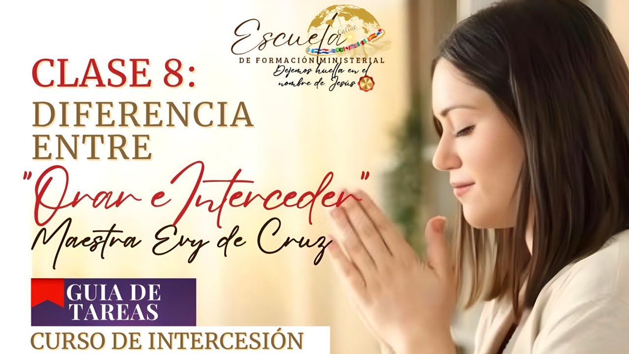 Clase 8 - Diferencia entre "Orar e Interceder" - Maestra Evy de Cruz ...