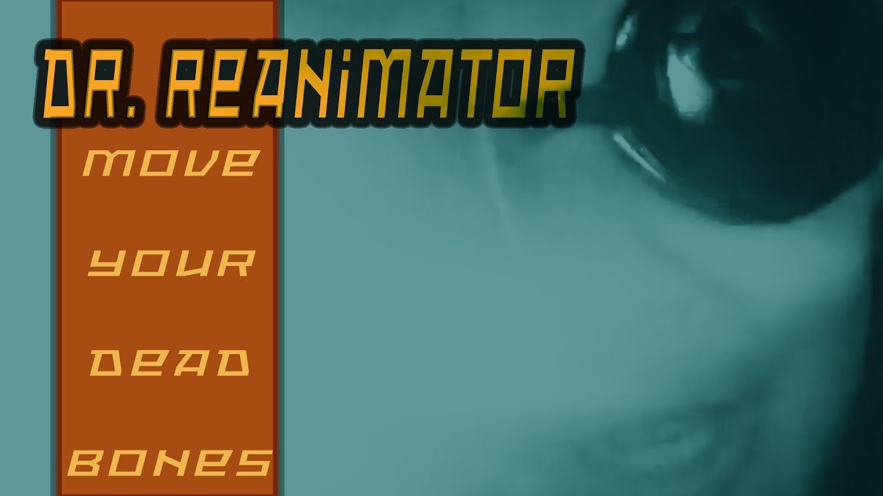 Dr Reanimator Move Your Dead Bones - YouTube