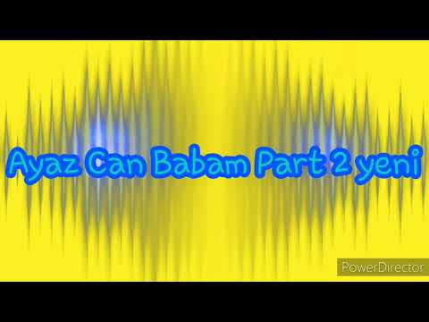 Ayaz Can Babam Part 2 yeni parça