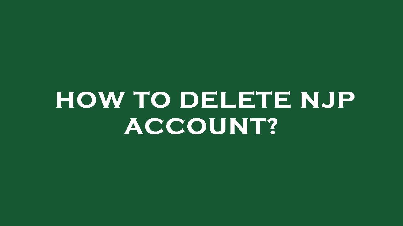 How to delete njp account? - YouTube