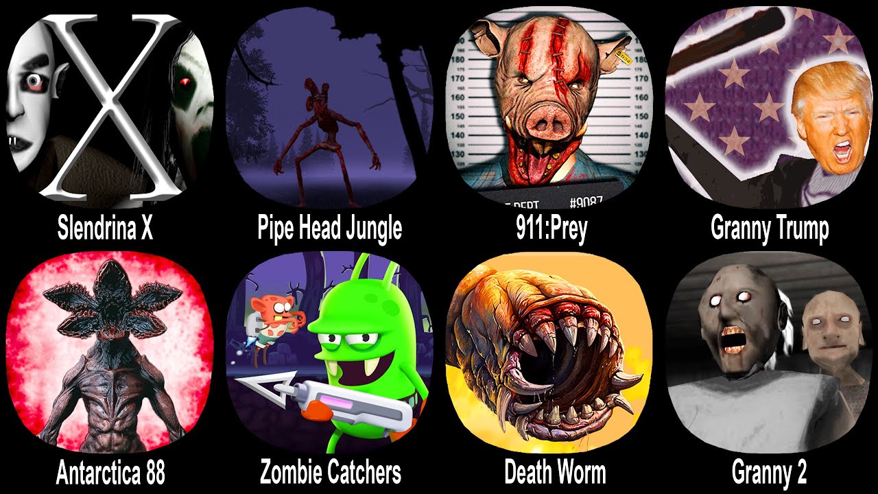 Slendrina X,Pipe Head,911: Prey,Granny Trump,Antarctica 88,Zombie ...