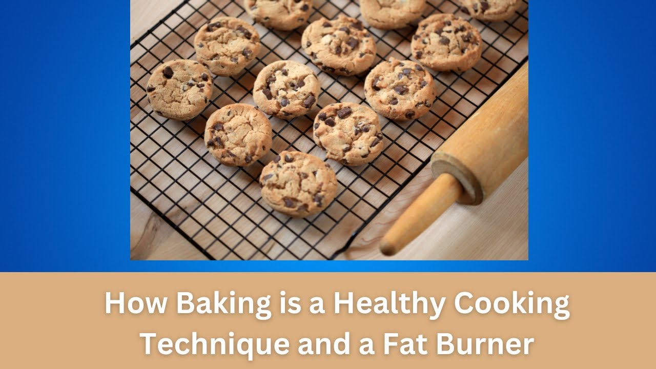 How Baking is a Healthy Cooking Technique and a Fat Burner - YouTube