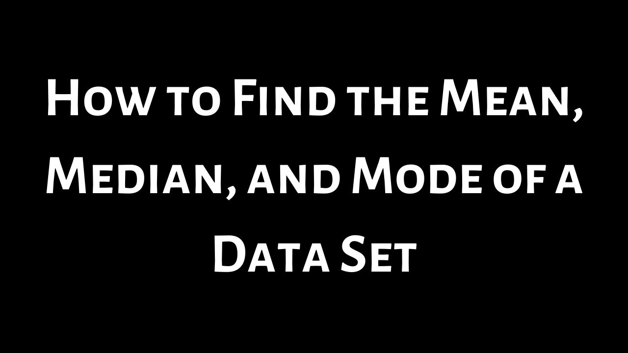 How to Find the Mean, Median, and Mode of a Set of Data - YouTube