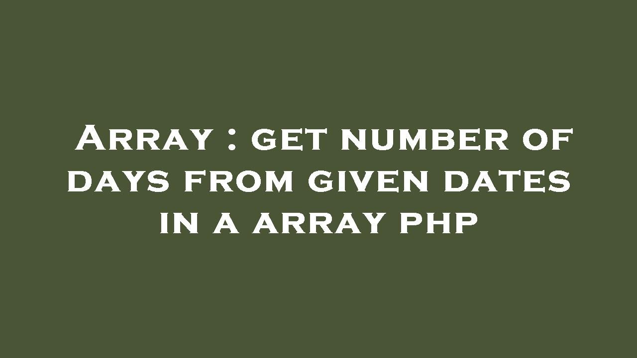 Array : get number of days from given dates in a array php - YouTube