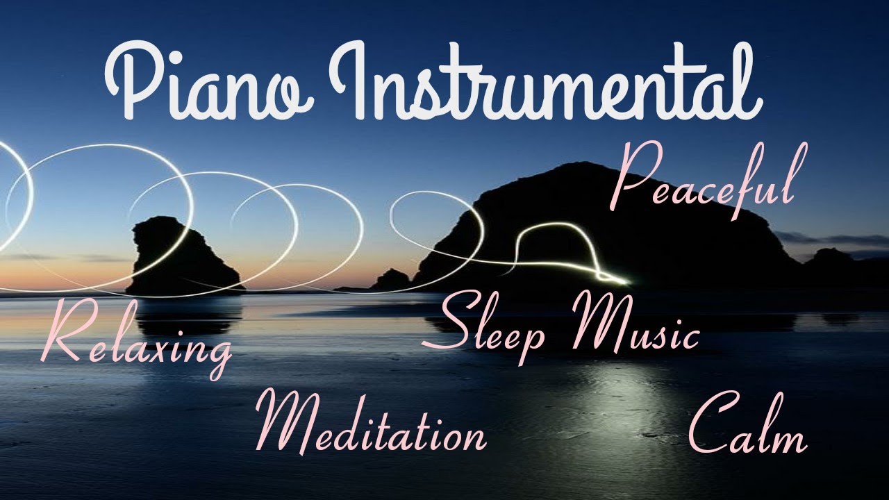 Piano Instrumental - Peaceful, Calm Relaxing, Meditation & Sleep Music ...