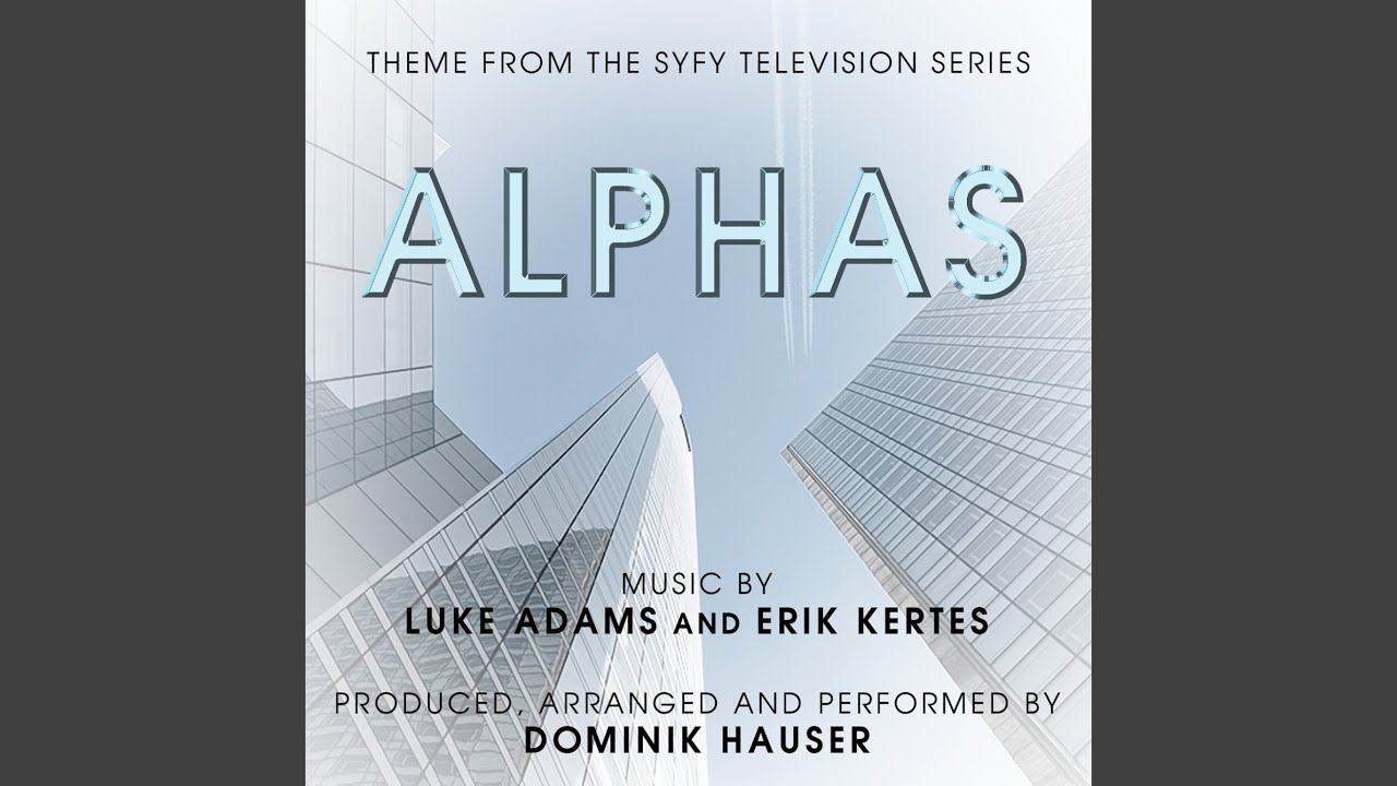 Alphas - Theme from the SYFY Television Series by Luke Adams and Erik ...