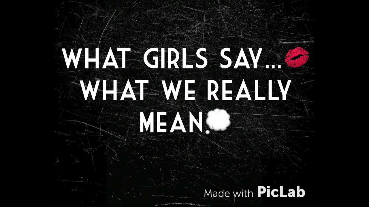 What Girls Say VS What We Mean - YouTube