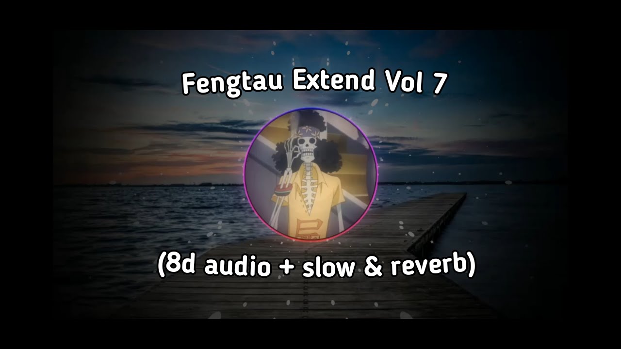 Fengtau Extend Vol 7 (8d audio + slow & reverb) - YouTube