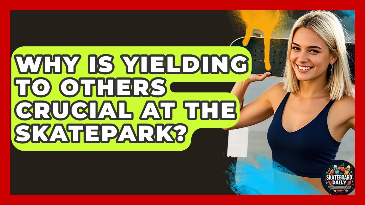 Why Is Yielding To Others Crucial At The Skatepark? - Skateboard Daily ...