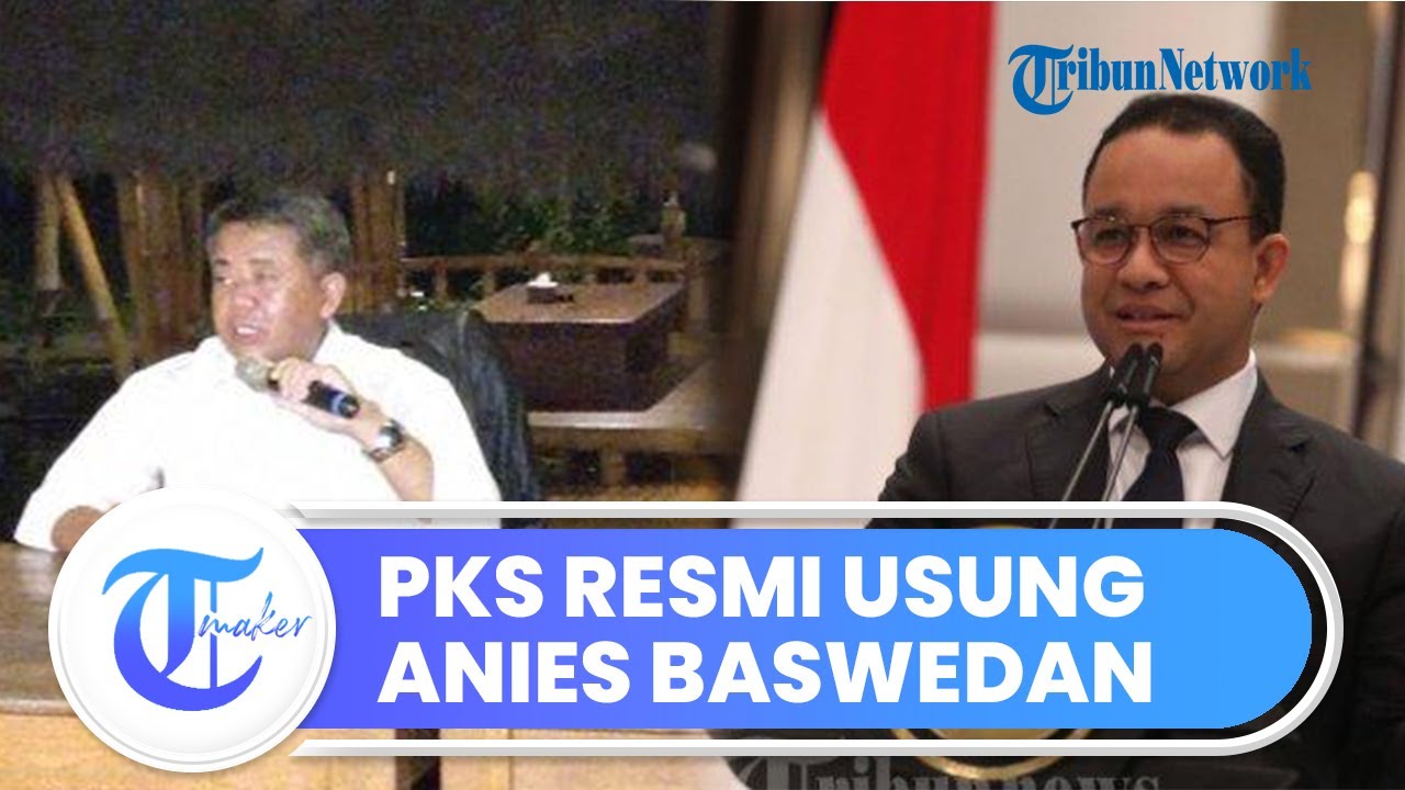 Resmi! PKS Susul NasDem dan Demokrat Usung Anies Baswedan Menjadi ...